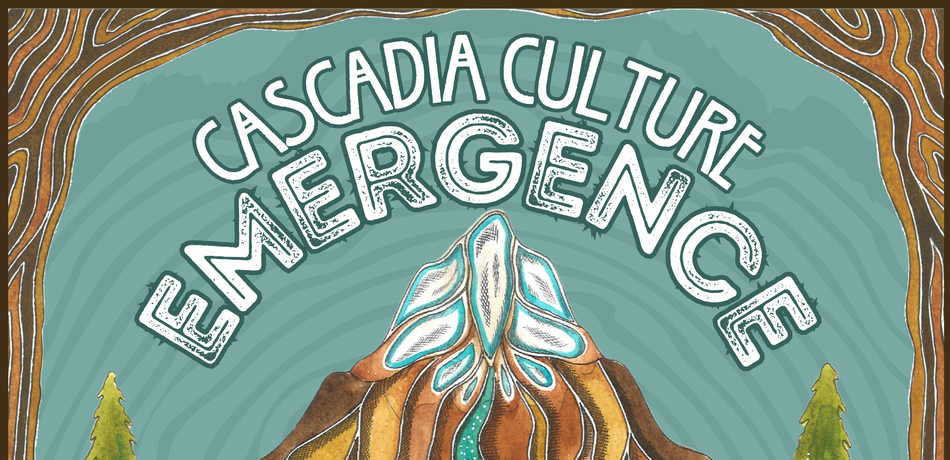 Cascadia Culture Emergence - Regenerate Cascadia